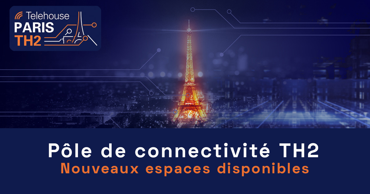 Data Center TH2 Paris France : le centre de données le plus stratégique ...